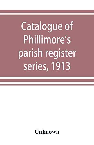 Catalogue of Phillimore's parish register series, 1913 By Unknown ...