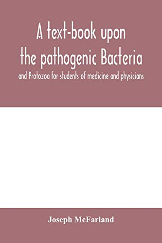 A text-book upon the pathogenic Bacteria and Protozoa for students of ...