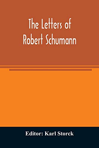 The letters of Robert Schumann By Karl Storck | World of Books GB