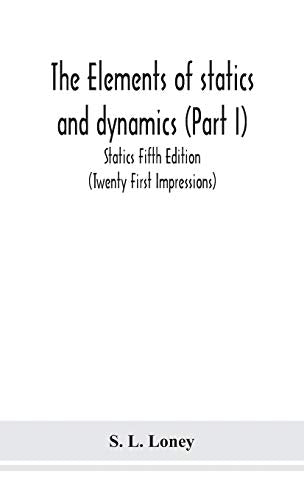 The Elements Of Statics And Dynamics (Part I) Statics Fifth Edition ...