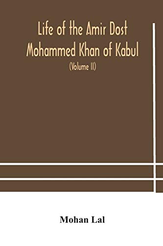 Life Of The Amir Dost Mohammed Khan Of Kabul By Mohan Lal | World of Books