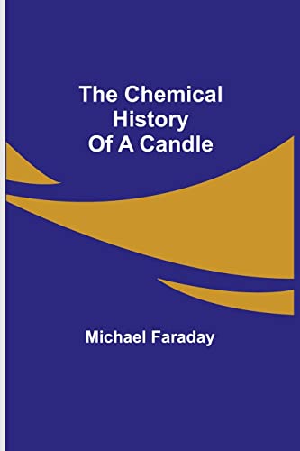 The Chemical History Of A Candle By Michael Faraday | World of Books US