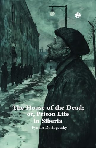 The House of the Dead or Prison Life in Siberia By Fyodor Dostoyevsky ...