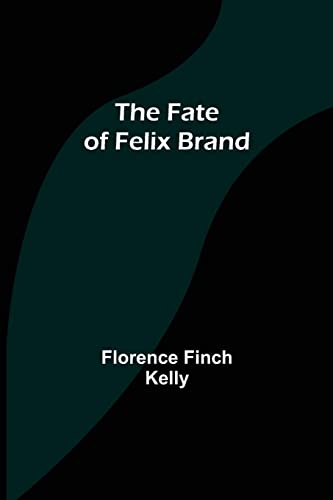 The Fate of Felix Brand By Florence Finch Kelly| World of Books GB