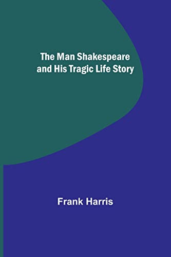 The Man Shakespeare and His Tragic Life Story By Frank Harris | World ...