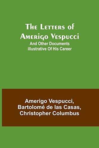 The Letters of Amerigo Vespucci;and other documents illustrative of his ...