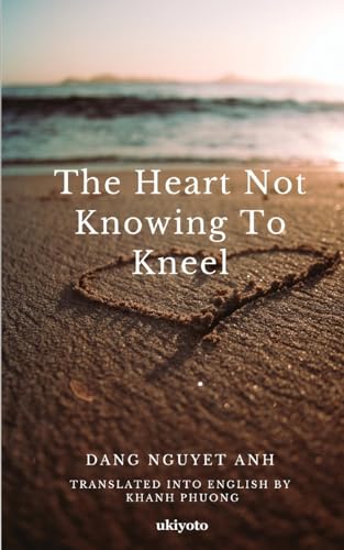 The Heart not Knowing to Kneel (Edition1) By Dang Nguyet Anh| World of ...