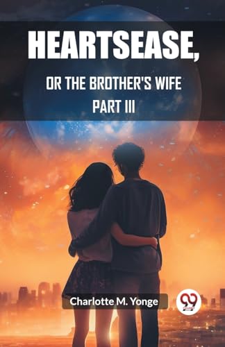 HeartseaseOr, The Brother's Wife PART III (Edition2023) By Charlotte M ...