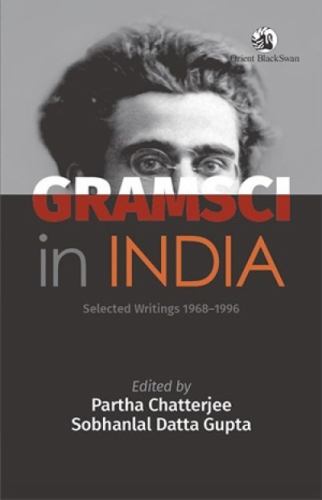 Gramsci in India : Selected Writings 1968-1996 By Partha Chatterjee ...