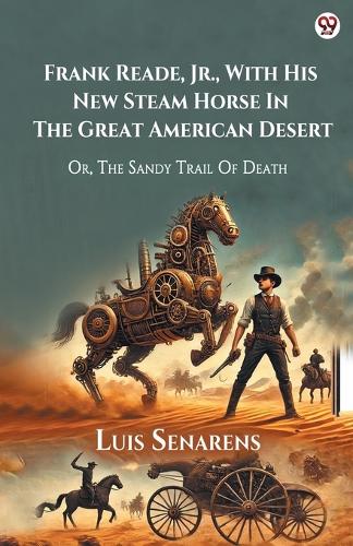 Frank Reade, Jr., With His New Steam Horse In The Great American ...