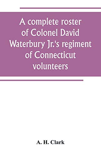 A complete roster of Colonel David Waterbury Jr.'s regiment of ...