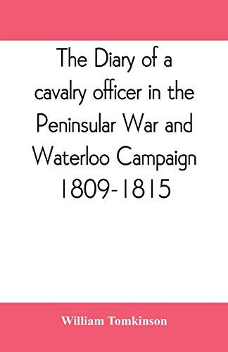 The diary of a cavalry officer in the Peninsular War and Waterloo ...