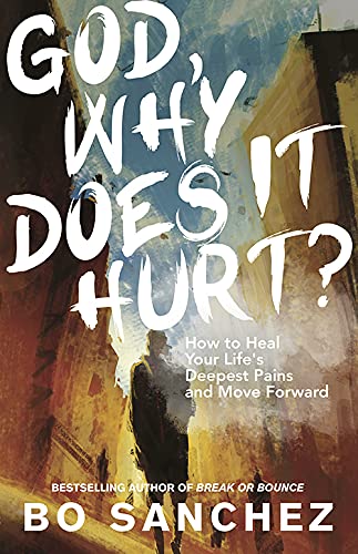 GOD, WHY DOES IT HURT? How to Heal Your Life's Deepest Pains and Move ...