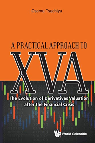 Practical Approach To Xva, A: The Evolution Of Derivatives Valuation ...