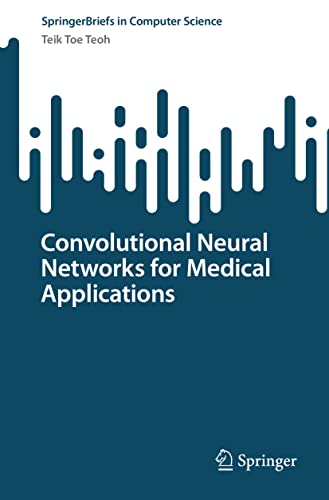 Convolutional Neural Networks for Medical Applications By Teik Toe Teoh ...
