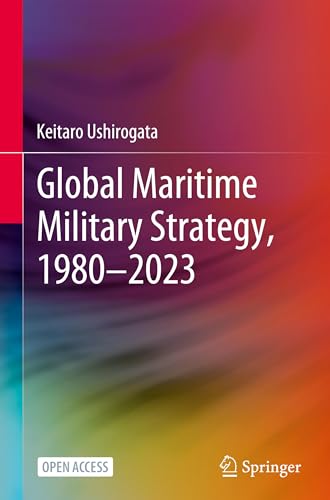 Global Maritime Military Strategy, 1980–2023 By Keitaro Ushirogata ...