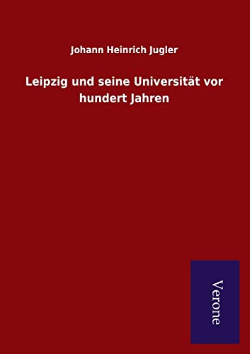 Leipzig und seine Universitat vor hundert Jahren By Johann Heinrich ...