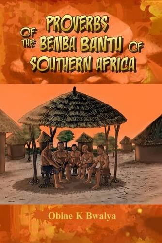 Proverbs of the Bemba Bantu of Southern Africa By Obine Kasompe Bwalya ...