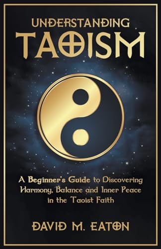Understanding Taoism A Beginner's Guide to Discovering Harmony, Balance ...