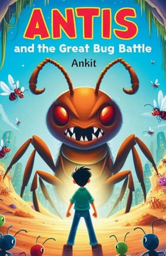 Antis and the Great Bug Battle By Ankit | World of Books US