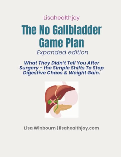 The No Gallbladder Game Plan: What they didn't tell you after surgery ...