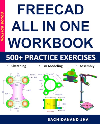 FREECAD All-in-One Workbook: Includes 500+ Practice Exercises to Master ...