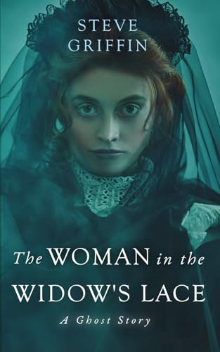 The Woman in the Widow's Lace: A Ghost Story (The Ghosts of Alice) By ...