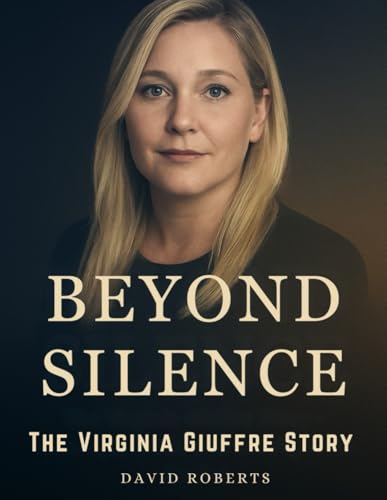 Virginia Giuffre: Beyond Silence: A New Biography of Courage and ...