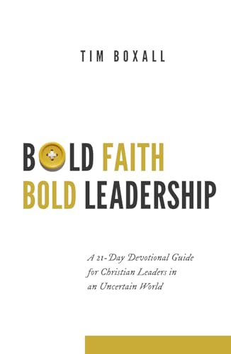 Bold Faith Bold Leadership: A 21-Day Devotional Guide for Christian ...