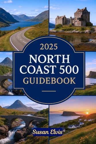 2025 North Coast 500 Guidebook : An Easy Travel Guide to the Scotland's ...