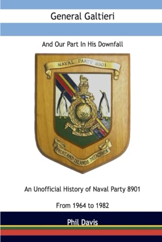 Genera Galtieri and our part in his downfall: An unofficial history of ...
