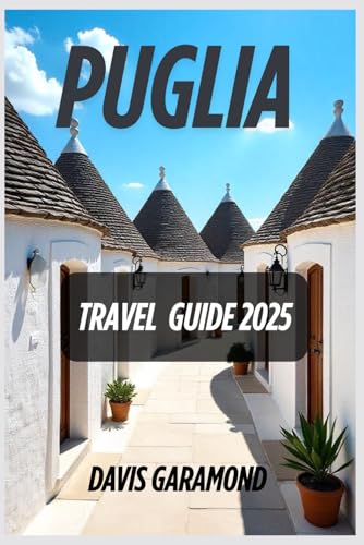 Puglia Travel Guide 2025: Explore Southern Italy Like a Local By Davis ...