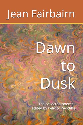 Dawn to Dusk: The collected poems - edited by Felicity Radcliffe By ...