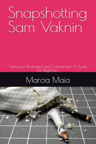 Snapshotting Sam Vaknin: Narcissism Illustrated and Commented: A Guide ...