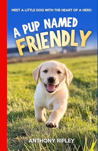 A Pup Named Friendly: An Inspiring Dog Story for Kids - A Brave ...