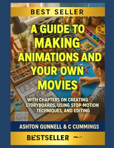 A Guide to Make Animations and Your Own Movies: With Chapters on ...