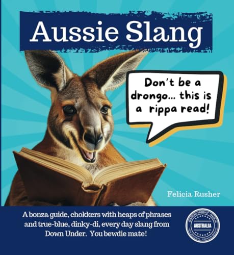 Aussie Slang: A bonza guide, chokkers with heaps of phrases and true ...