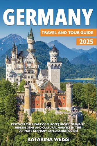 Germany Travel and Tour Guide 2025: Discover the Heart of Europe ...