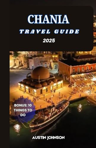 Chania Travel Guide 2025 : Hidden Gems, Breathtaking Beaches and ...