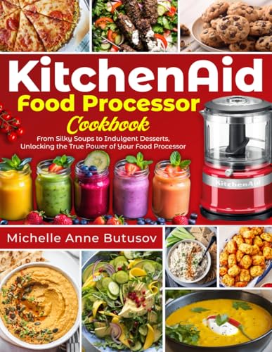 KitchenAid Food Processor Cookbook: From Silky Soups to Indulgent ...