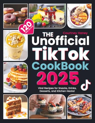 The Unofficial Tiktok Cookbook 2025: 120 Viral Recipes for Snacks ...