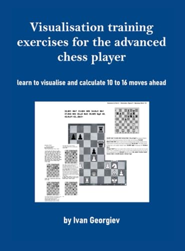 Visualisation training exercises for the advanced chess player: learn ...
