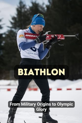 Biathlon: From Military Origins to Olympic Glory By Bach Cortney ...