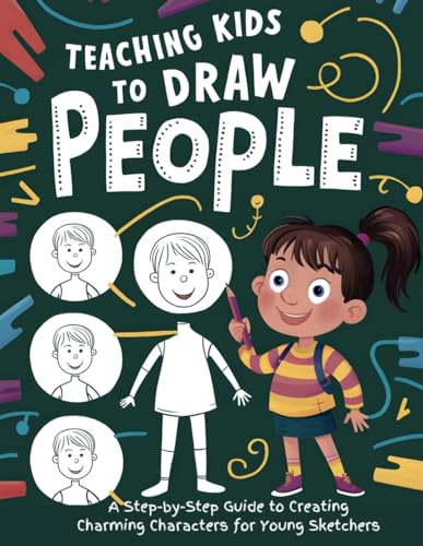 Teaching Kids To Draw People: A Step-by-Step Guide to Creating Charming ...