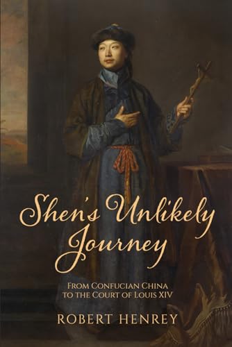 Shen's Unlikely Journey: From Confucian China to the Court of Louis XIV ...