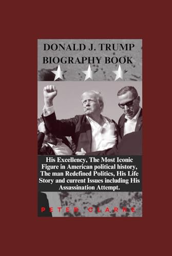 Donald Trump Biography Book: His Excellency, The Most Iconic Figure in ...