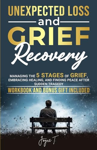 Unexpected Loss and Grief Recovery: Managing the 5 Stages of Grief ...