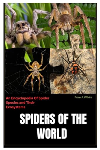 Spiders of The World: An Encyclopedia of Spider Species and Their ...