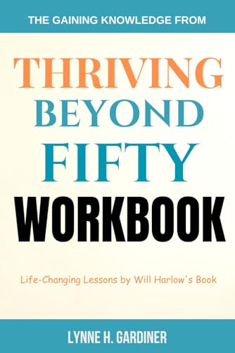 THE GAINING KNOWLEDGE FROM THRIVING BEYOND FIFTY WORKBOOK: Life ...