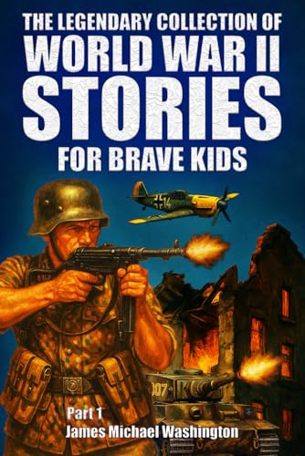 The Legendary Collection Of World War II Stories For Brave Kids (Part 1 ...